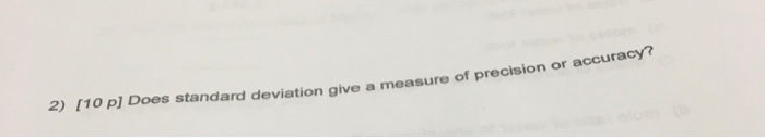 Solved Does standard deviation give a measure of precision | Chegg.com