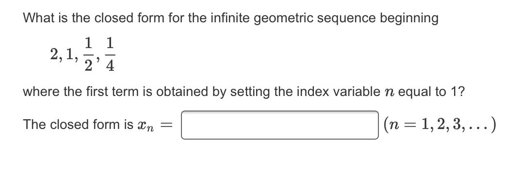 Solved What is the closed form for the infinite geometric | Chegg.com