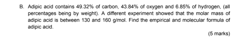 Solved B. Adipic acid contains 49.32% of carbon, 43.84% of | Chegg.com