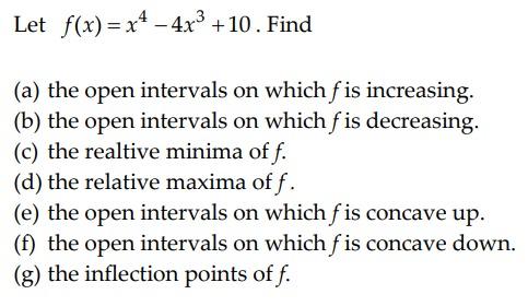 Solved Let f(x)= x4 - 4x3 +10. Find (a) the open intervals | Chegg.com