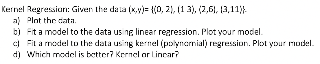 Solved Kernel Regression: Given the data (x,y)= {(0, 2), (1 | Chegg.com
