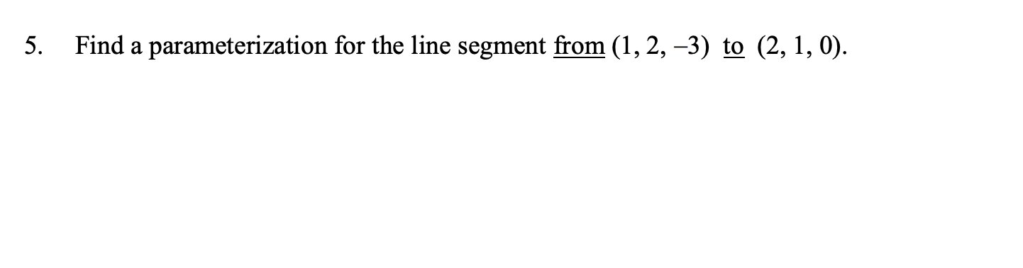Solved 5 Find A Parameterization For The Line Segment From