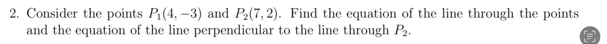 Solved 2. Consider the points P1(4,−3) and P2(7,2). Find the | Chegg.com