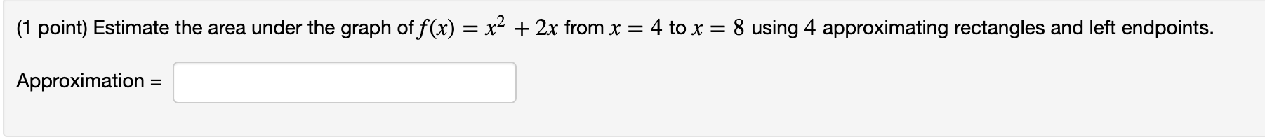 Solved (1 point) Estimate the area under the graph of f(x) = | Chegg.com