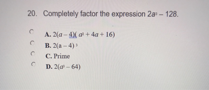 Solved 20. Completely factor the expression 2a 128 A. 2(a -4 | Chegg.com