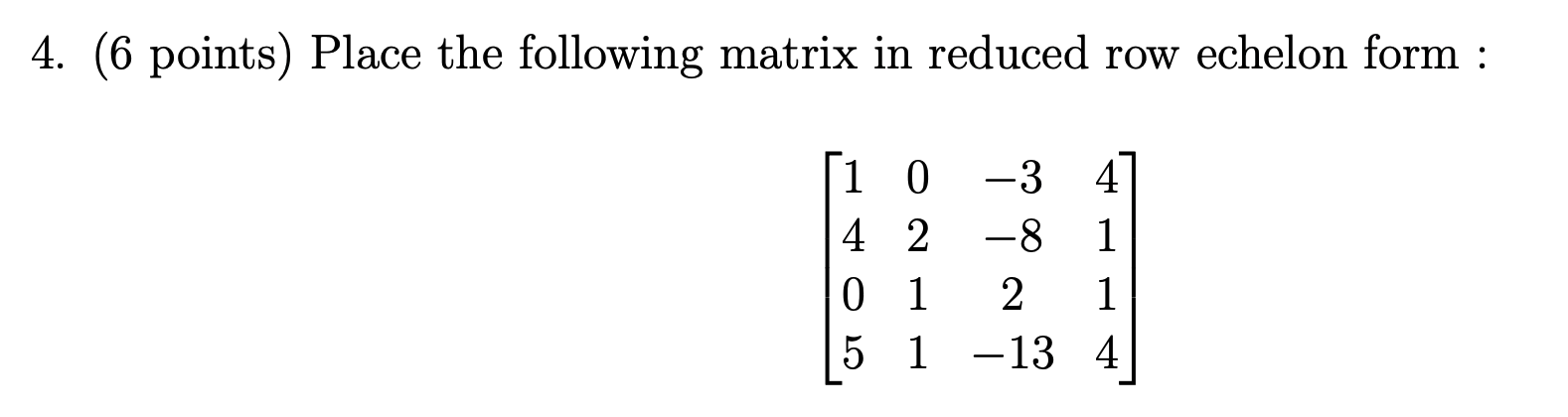 Solved 4. (6 points) Place the following matrix in reduced | Chegg.com