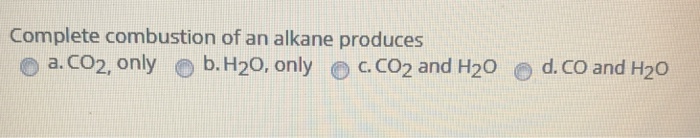 Solved Complete combustion of an alkane produces a. CO2, | Chegg.com