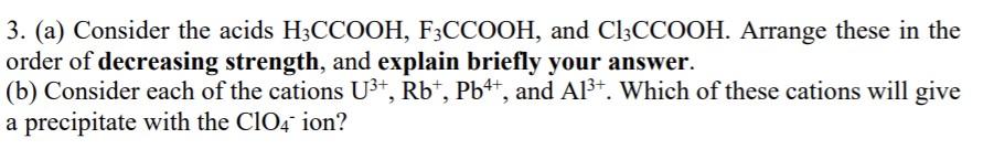 Solved 3. (a) Consider the acids H3CCOOH, F3CCOOH, and | Chegg.com