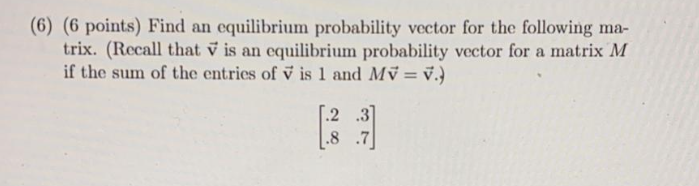 Solved (6) (6 points) Find an equilibrium probability vector | Chegg.com