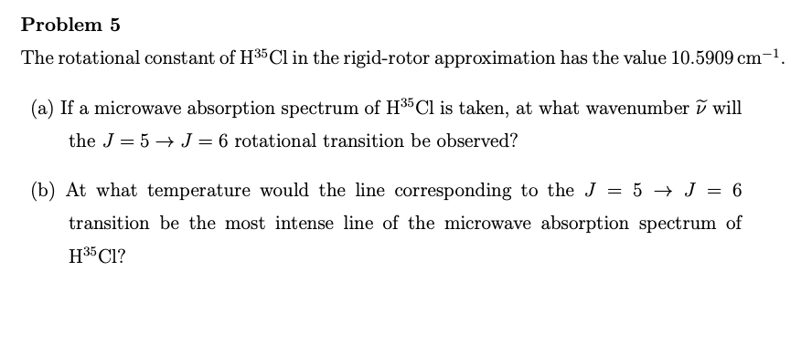 Solved Problem 5 The rotational constant of H35 Cl in the | Chegg.com