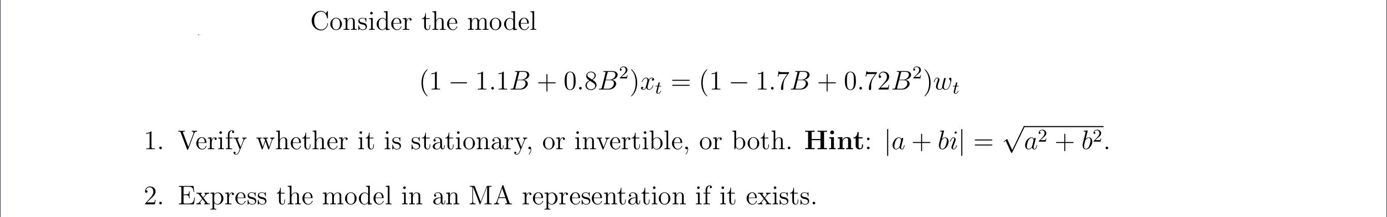 Solved Consider the model (1−1.1B+0.8B2)xt=(1−1.7B+0.72B2)wt | Chegg.com