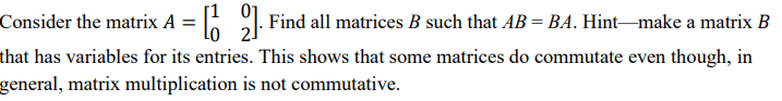 Solved Consider the matrix A=[1002]. Find all matrices B | Chegg.com
