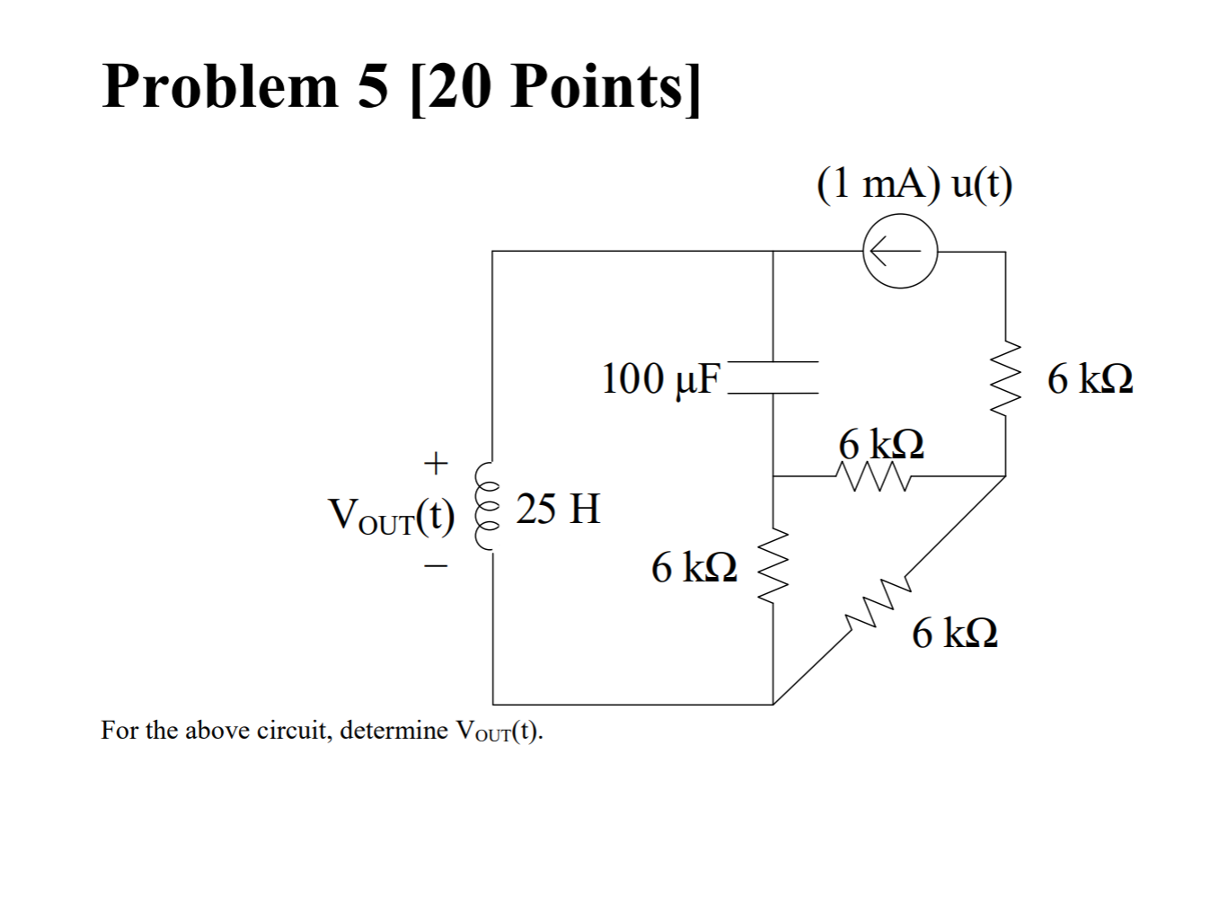 Solved Problem 5 [20 Points] (1 mA) u(t) 100 μF ξ 6 ΚΩ | Chegg.com