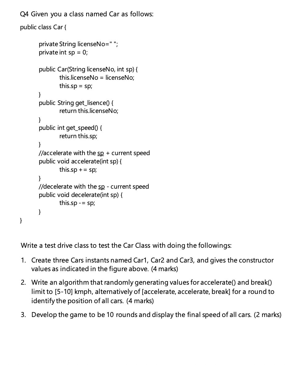Solved Q4 Given you a class named Car as follows: public | Chegg.com