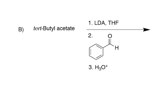 Solved 1. LDA, THF B) tert-Butyl acetate 2.O 3. H3O+ | Chegg.com