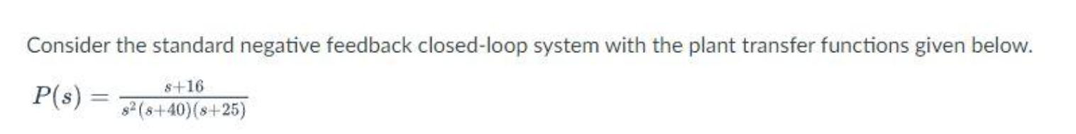 Solved Consider the standard negative feedback closed-loop | Chegg.com
