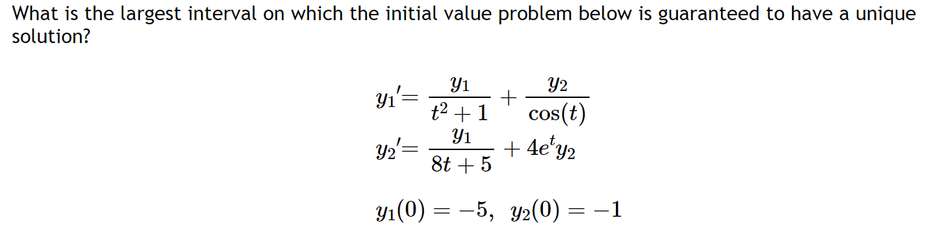 Solved What is the largest interval on which the initial | Chegg.com