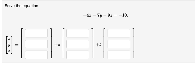 Solved Solve the equation - 4x - 7y - 9z = -10. +s +t | Chegg.com
