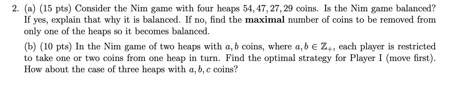 Solved 2. (a) (15 pts) Consider the Nim game with four heaps | Chegg.com