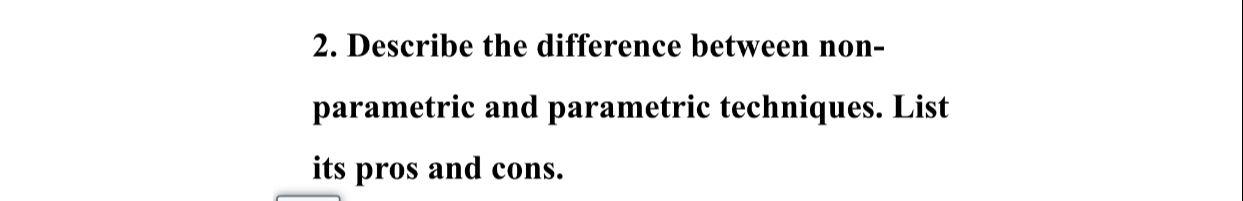 Solved 2. Describe the difference between nonparametric and | Chegg.com