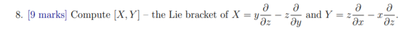 Solved ә 8. [9 marks] Compute (X, Y] - the Lie bracket of X | Chegg.com