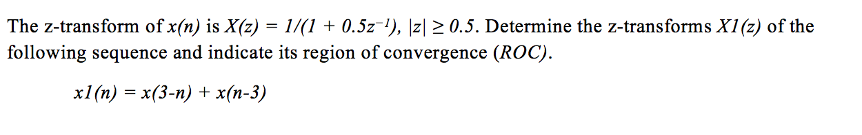 Solved The z-transform of x(n) is X(z) = 1/(1 + 0.5z-?), 1z| | Chegg.com