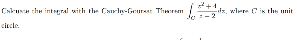 Solved Calcuate the integral with the Cauchy-Goursat Theorem | Chegg.com