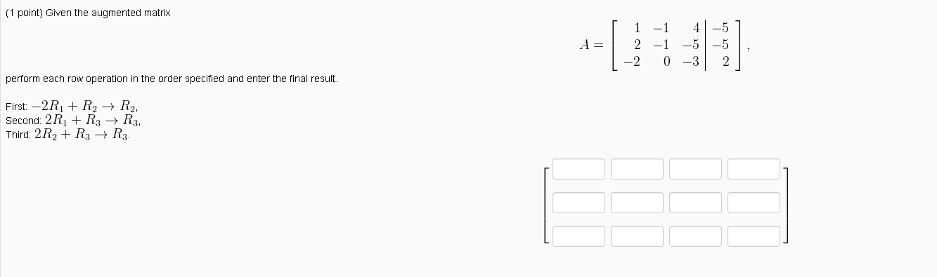 Solved (1 point) Given the augmented | Chegg.com Solved (1 point) Given the augmented | Chegg.com