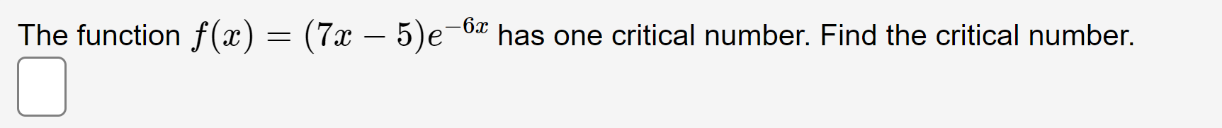 Solved The function f(x)=(7x-5)e-6x ﻿has one critical | Chegg.com