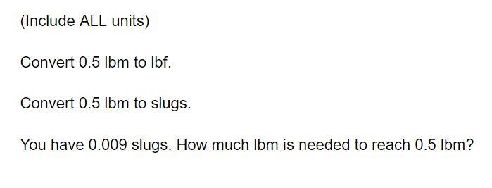 Solved (Include ALL units) Convert 0.5 lbm to Ibf. Convert | Chegg.com