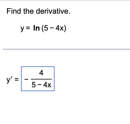 Solved Find the derivative. y=ln(5−4x) y′=−5−4x4 | Chegg.com