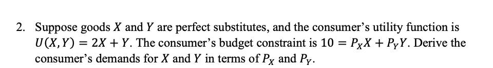 Solved 2. Suppose goods X and Y are perfect substitutes, and | Chegg.com
