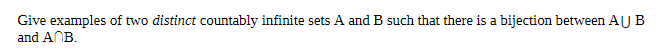 Solved Give examples of two distinct countably infinite sets | Chegg.com