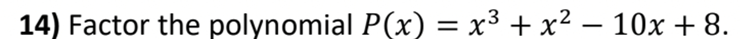 Solved Factor the polynomial P(x)=x3+x2-10x+8. | Chegg.com