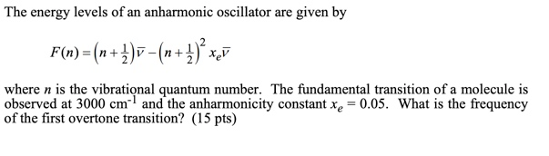 Solved The energy levels of an anharmonic oscillator are | Chegg.com Solved The energy levels of an anharmonic oscillator are | Chegg.com