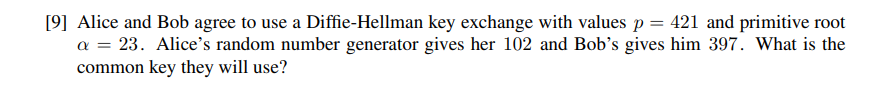 Solved [9] Alice and Bob agree to use a Diffie-Hellman key | Chegg.com