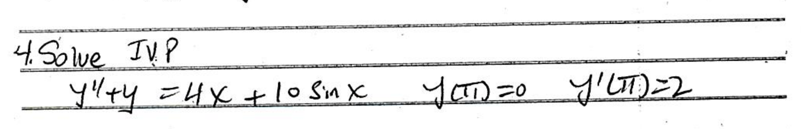 Solved 4 Solve IVP y′′+y=4x+10sinxy(π)=0y′(π)=2 | Chegg.com