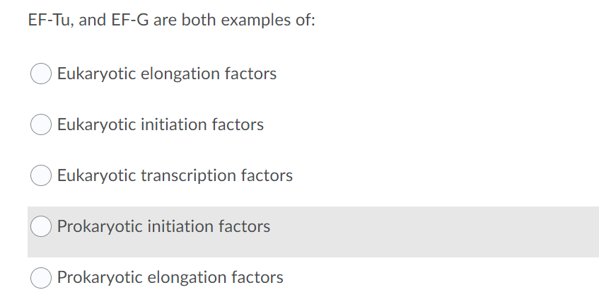 Solved EF-Tu, and EF-G are both examples of: Eukaryotic | Chegg.com