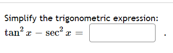 Solved Simplify the trigonometric expression: tan2x−sec2x= | Chegg.com