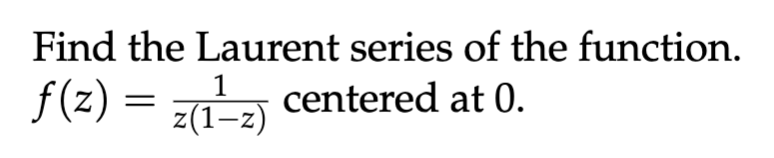 Solved Find the Laurent series of the function. f(z)=z(1−z)1 | Chegg.com