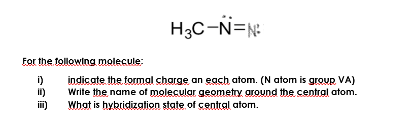Solved H3C-N=N: For the following molecule: i) indicate the | Chegg.com