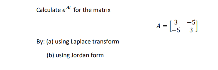 Solved Calculate eAt for the matrix A=[3−5−53] By: (a) using | Chegg.com