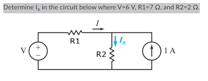 Solved Determine Ix in the circuit below where V=6 V,R1=7Ω, | Chegg.com