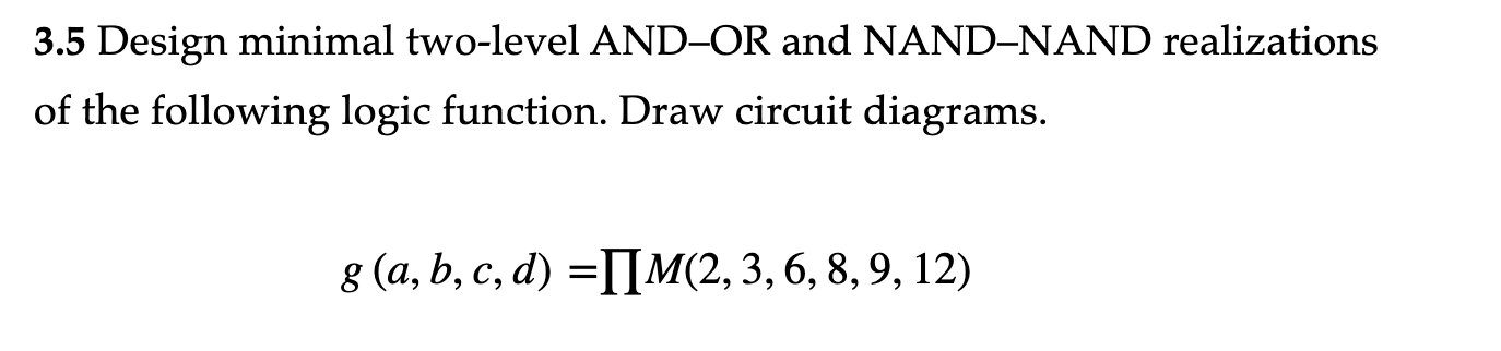 Solved 3.5 Design minimal two-level AND-OR and NAND-NAND | Chegg.com