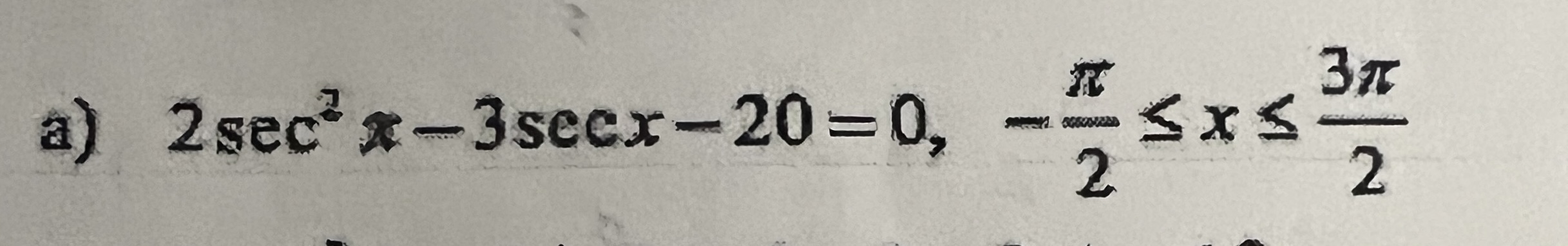 Solved a) 2sec2x−3secx−20=0,−2π≤x≤23π | Chegg.com