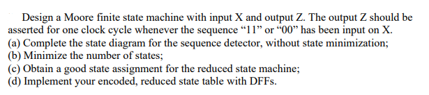 Solved Design a Moore finite state machine with input X and | Chegg.com