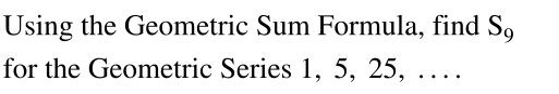 Solved Using the Geometric Sum Formula, find S9 for the | Chegg.com