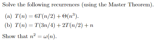 Solved Solve the following recurrences (using the Master | Chegg.com