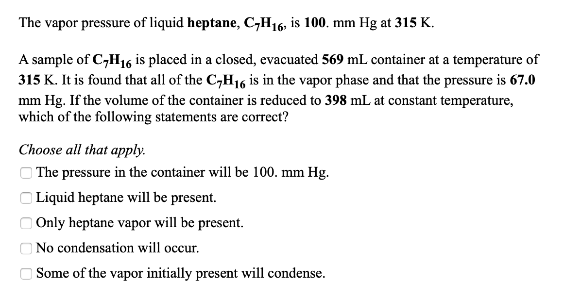 Solved The vapor pressure of liquid heptane, C-H16, is 100. | Chegg.com