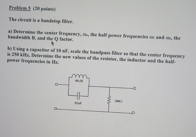 Solved Problem 5 (20 points) The circuit is a bandstop | Chegg.com
